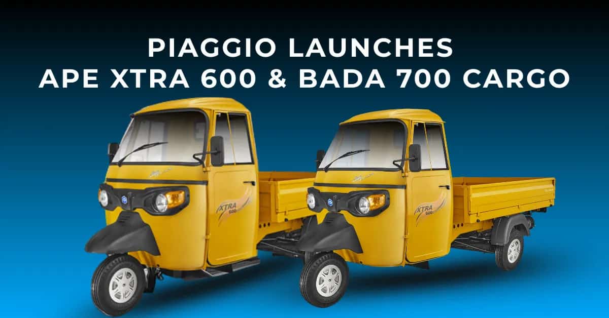 Piaggio Launches Ape Xtra 600 & Bada 700 Cargo 3-Wheelers | TruckOnWheels